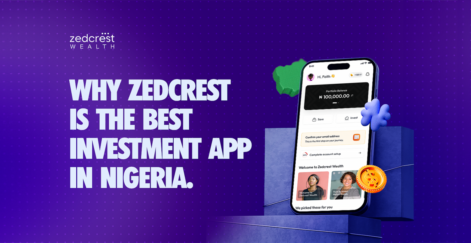 Why Zedcrest Wealth Is The Best Investment App In Nigeria - Zedcrest Wealth